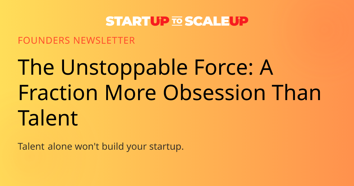 Obsession Over Talent: The Founder’s Edge for Startup Success | Startup ...
