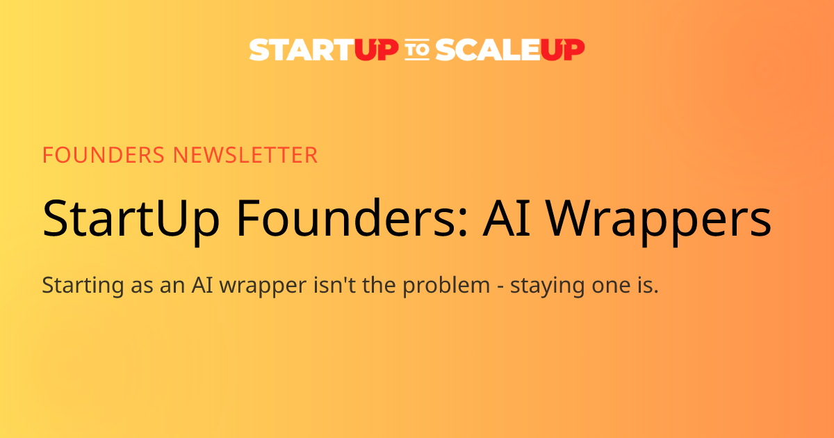 AI Wrappers: How Founders Evolve From Interface to Market Owner | Startup to Scaleup