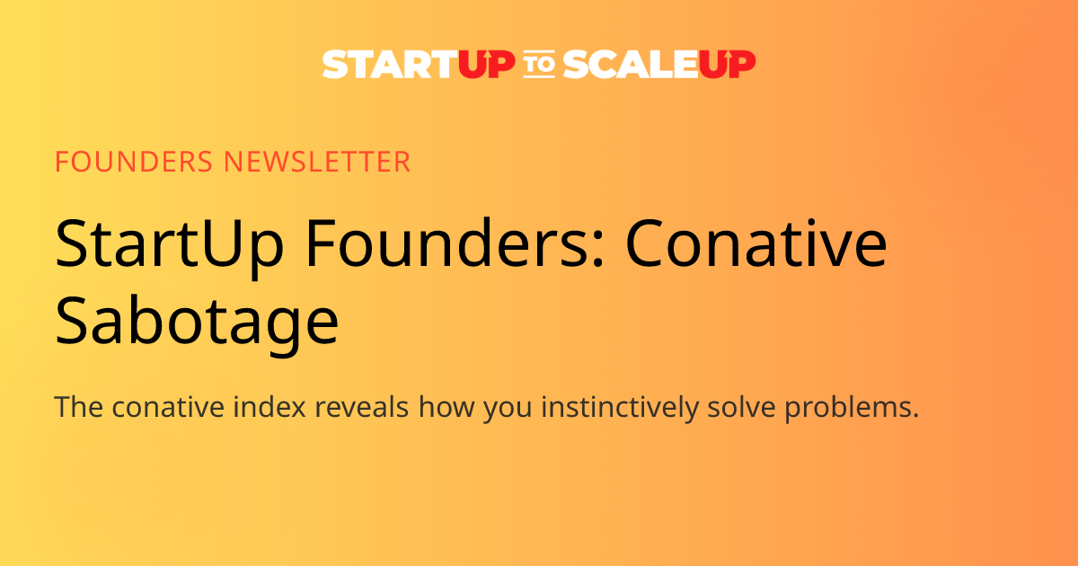 Conative Sabotage: How Founders Win by Embracing Their DNA | Startup to ...