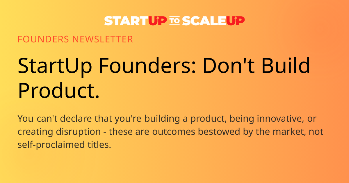 Don't Build Product | Startup to Scaleup