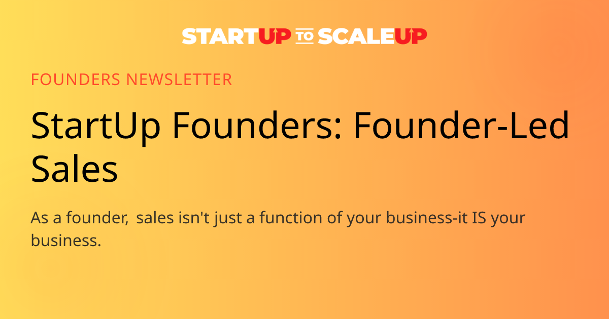 Founder-Led Sales: How to Sell Tomorrow's Promise Today | Startup to ...