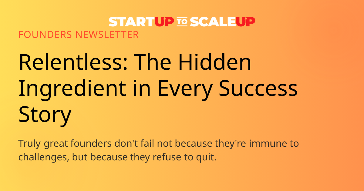 Relentless Grit: The Hidden Ingredient in Startup Success | Startup to ...